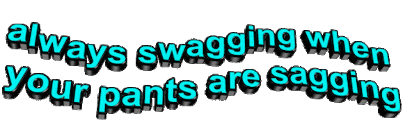 Always Swagging When Your Pants Are Sagging Sticker by AnimatedText for ...