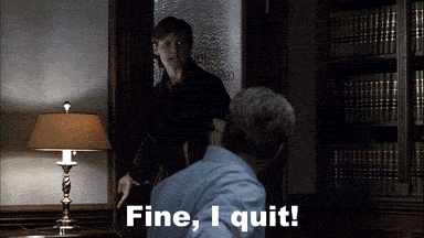 I Quit Reaction Gif