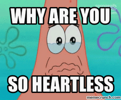 How Could You Be So Heartless Meme
