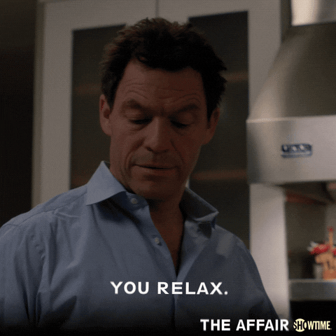 You Need To Relax Gif