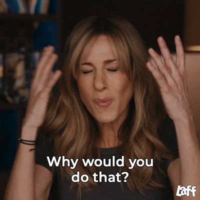 Why Would You Do That Gif